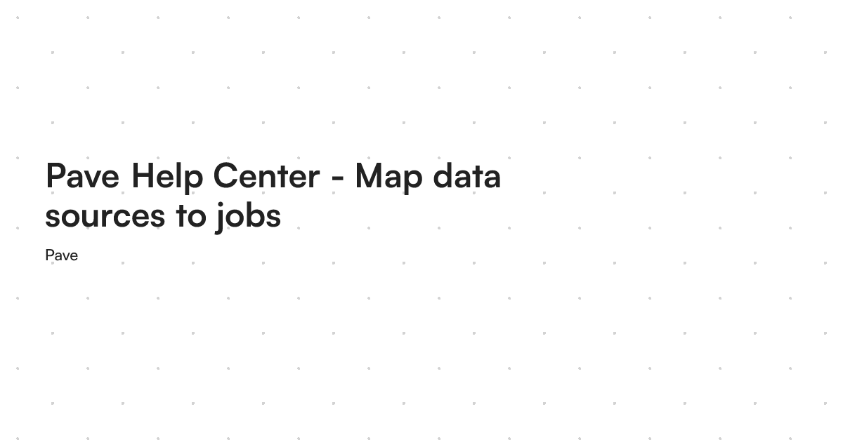 Pave Help Center - Map data sources to jobs